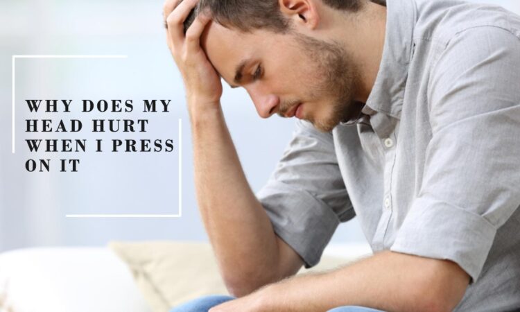 Why Does My Head Hurt When I Press On It - Hospital Nino Jesus